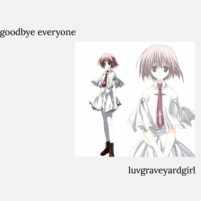 goodbye everyone | luvgraveyardgirl