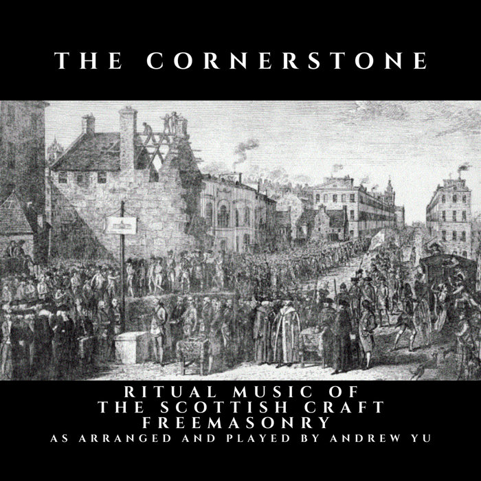 The Cornerstone: Ritual Music of the Scottish Craft Freemasonry | Andrew Yu