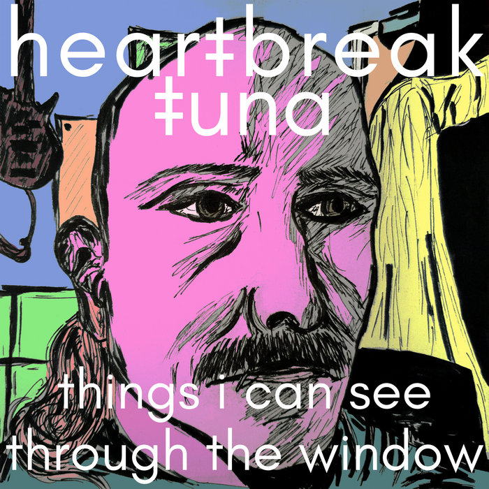 things i can see through the window | heartbreak tuna | Dr. Nowt