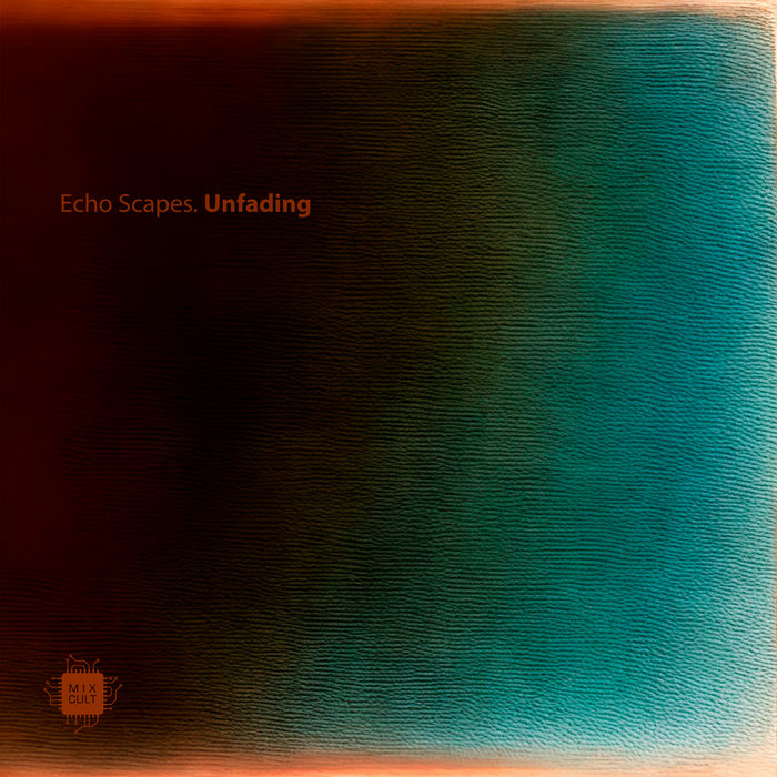 VA - Echo Scapes. Unfading EP | MixCult Records