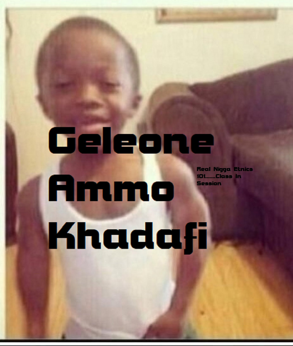 Real Nigga Ethics 101.....Class In Session | Geleone And Ammo Khadafi | Geleone