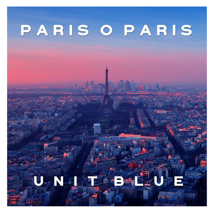 Unit Blue - Paris O Paris | unit blue