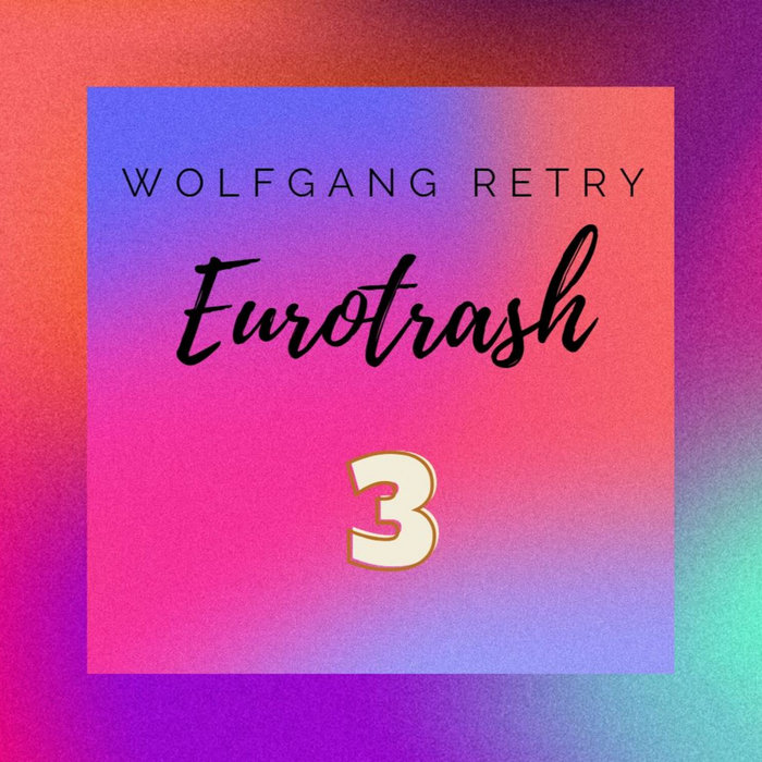 Eurotrash Vol. 3 | Wolfgang Retry