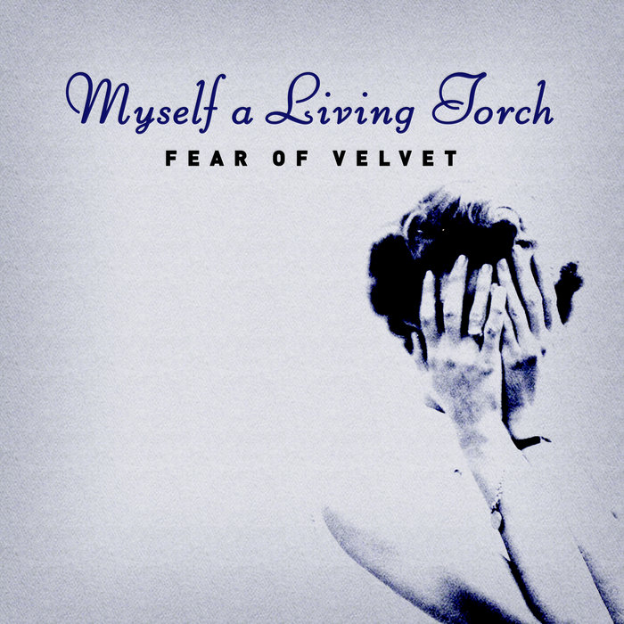 Fear of Velvet | Myself a Living Torch