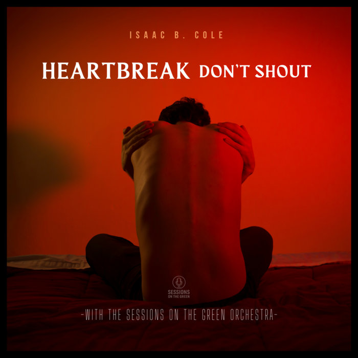 Heartbreak Don't Shout | Isaac B. Cole | Sessions on the Green