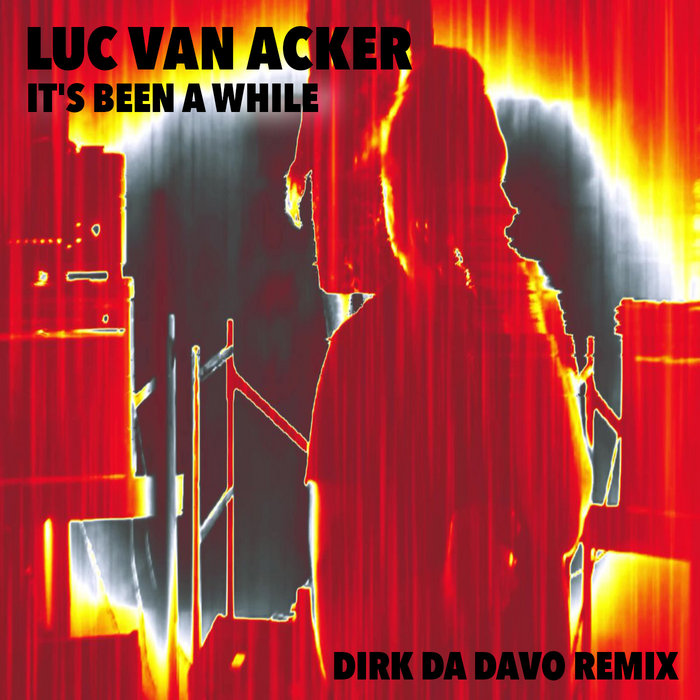 Luc Van Acker: It`s Been A While (Dirk Da Davo remix) | Luc Van Acker (Dirk Da Davo remix ...
