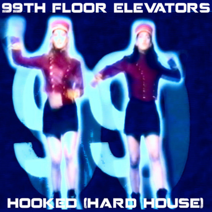 Hooked (Hard House) | 99th Floor Elevators