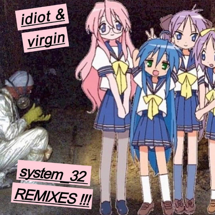 Remix // Idiot & virgin (Noisecore) | System_32