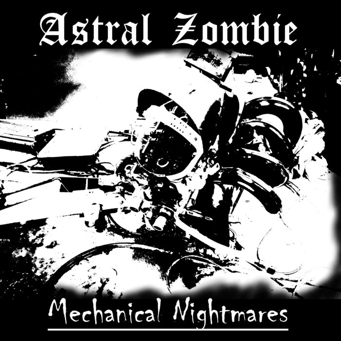 Mechanical Nightmares | Astral Zombie