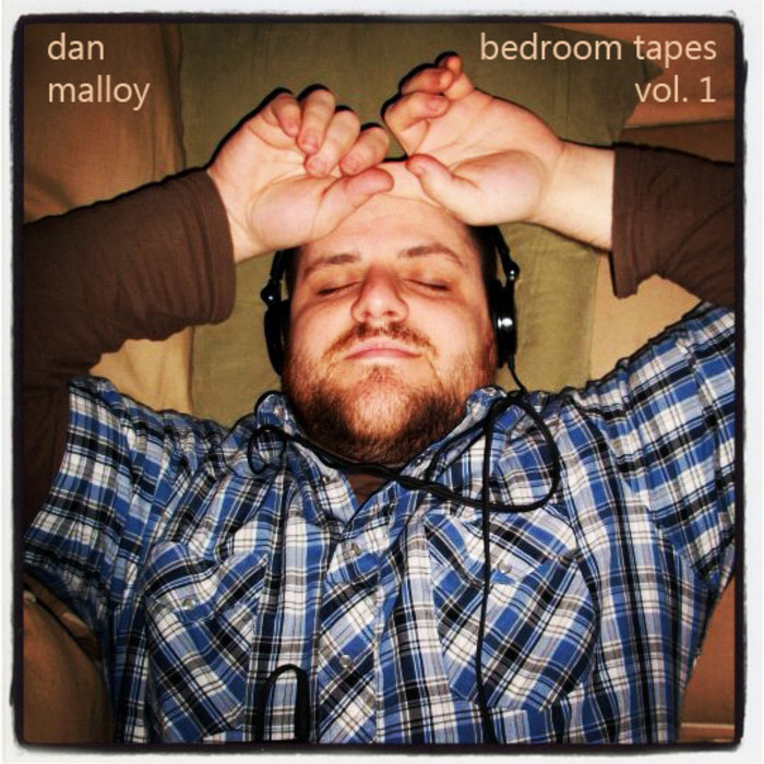 Bedroom Tapes Vol. 1 | Dan Malloy | dan malloy