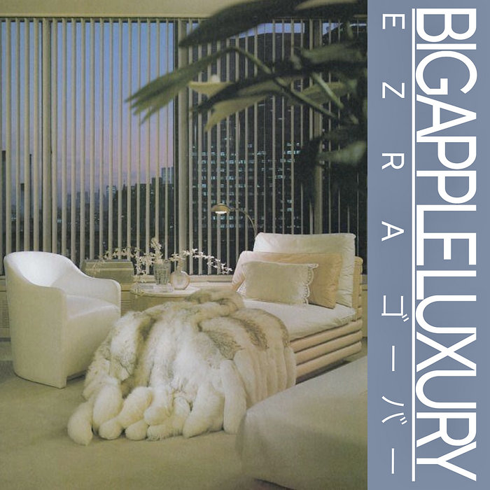 BIG APPLE LUXURY | E Z R A ゴーバー | B O G U S // COLLECTIVE
