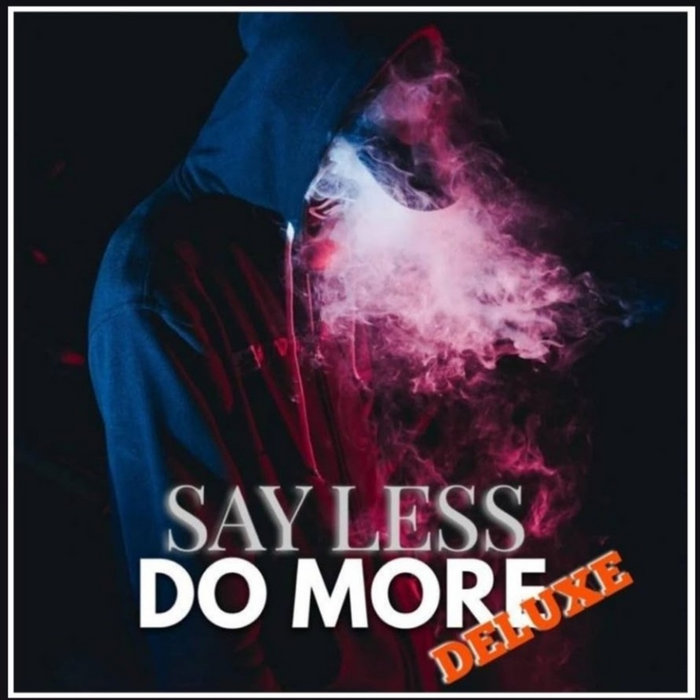 SAY LESS DO MORE ( DELUXE ) | Jetblacc Music | Jetblacc Music ( JbmRaps )