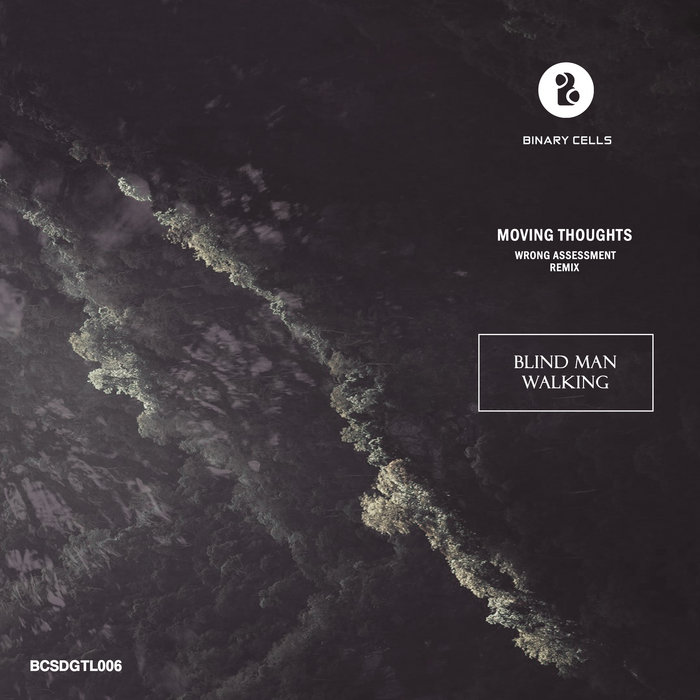 BCSDGTL006 - Moving Thoughts | Blind Man Walking | Binary Cells