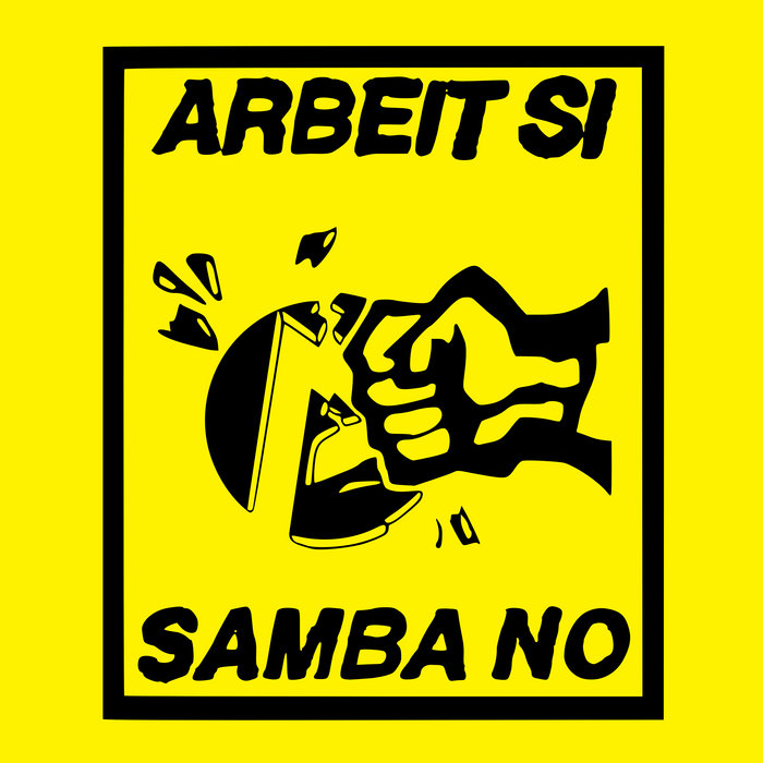 arbeit si, samba no | ERSATZKOPF