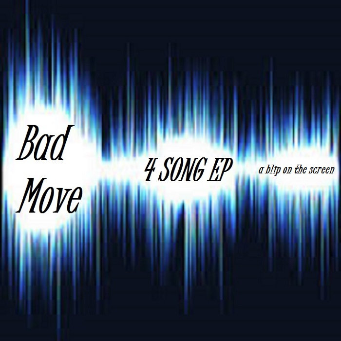 4 Song EP-a blip on the screen | Bad Move