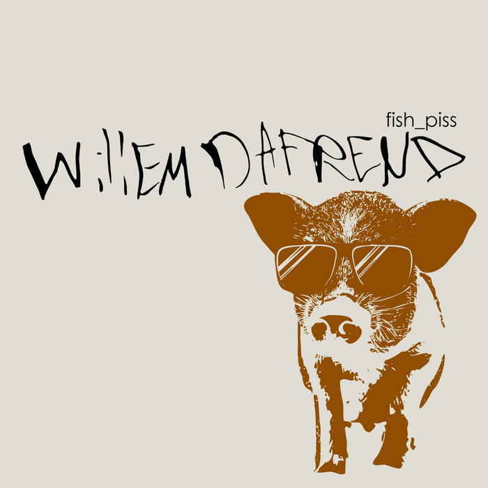Fish Piss | Willem Dafrend