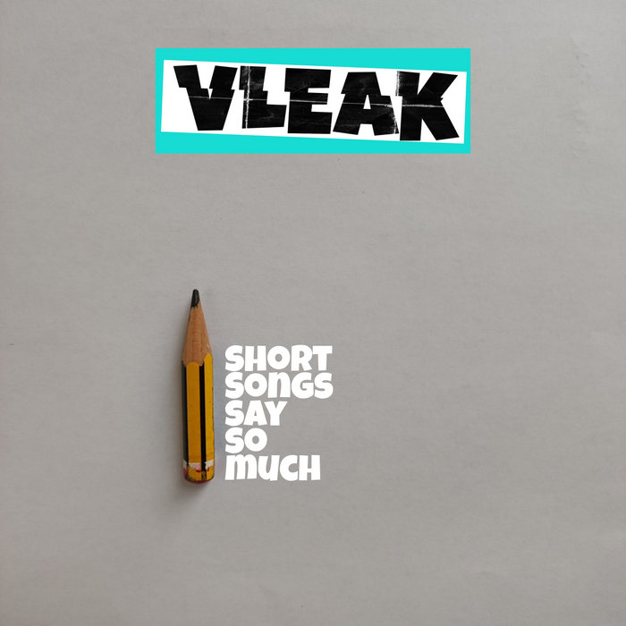 short songs say so much | VLEAK