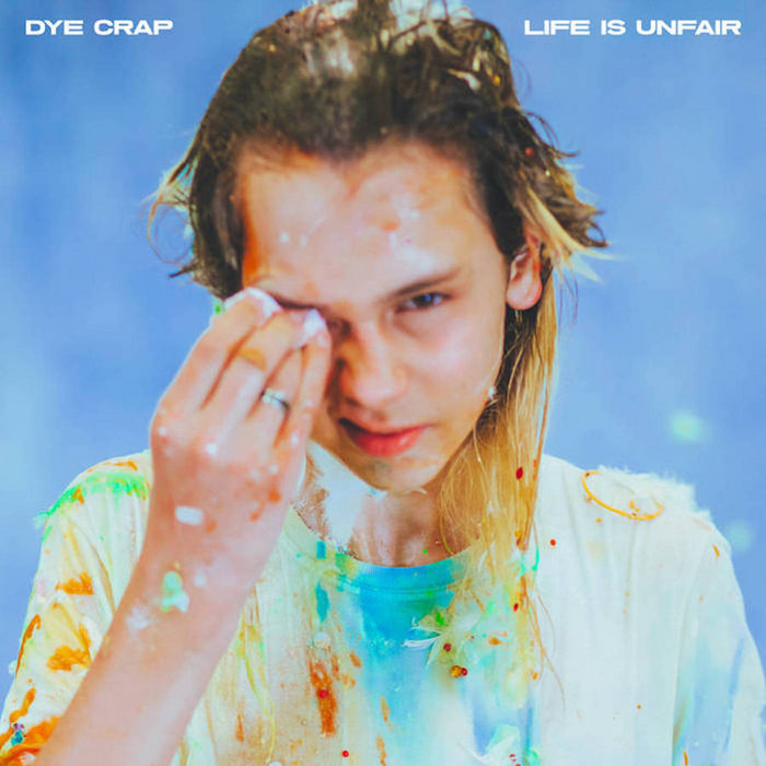 Dye Crap - Life Is Unfair | Time Room Records