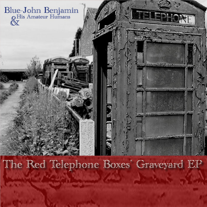 The Red Telephone Boxes' Graveyard EP | Blue-John Benjamin And His ...