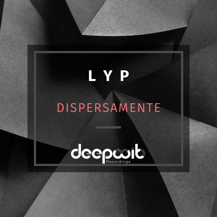 Dispersamente | LYP | DeepWit Recordings