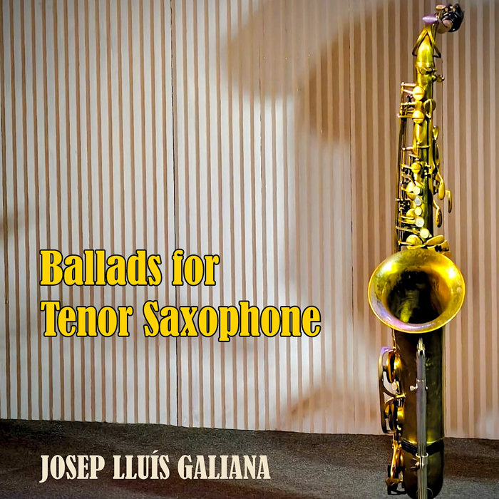BALLADS FOR TENOR SAXOPHONE | Josep Lluís Galiana | Liquen Records