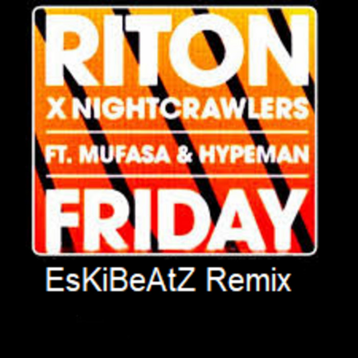 Riton & Nightcrawlers - Friday (feat. Mufasa & Hypeman) [Eskibeatz ...
