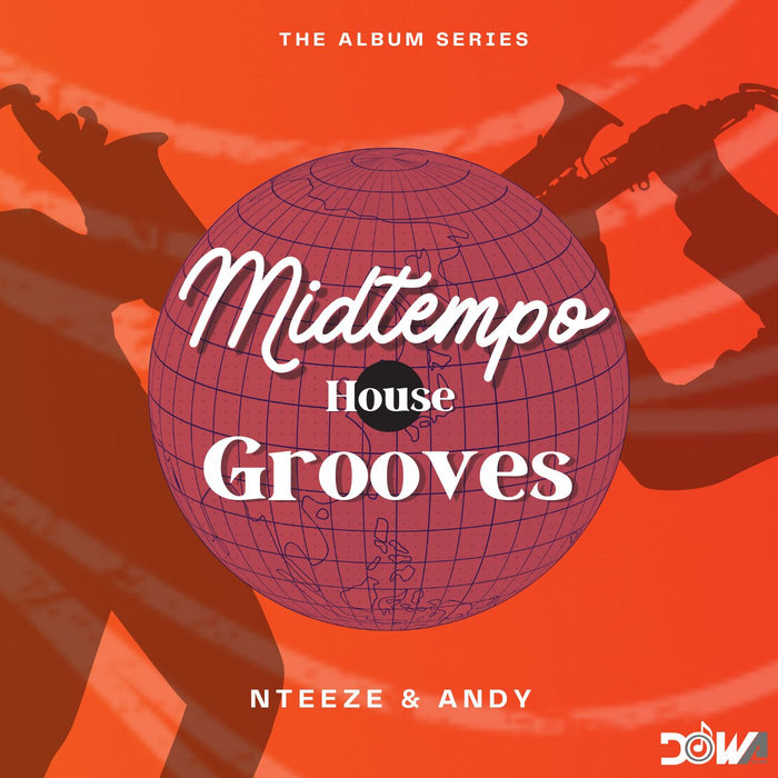 Midtempo House Grooves (Album Series) | Nteeze & Andy | DOWA Records