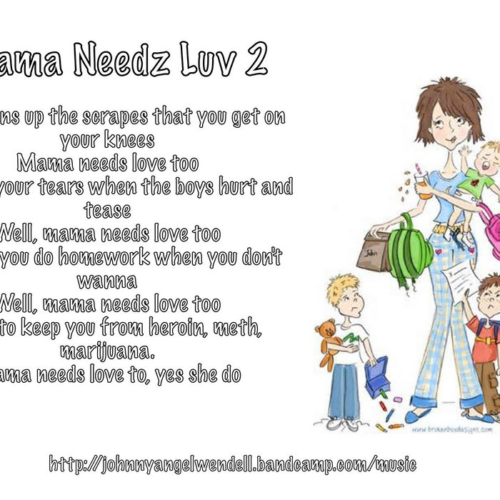 MAMA NEEDZ LUV 2 | Johnny Angel Wendell and the Fabulous Knuckerholes ... MAMA NEEDZ LUV 2 | Johnny Angel Wendell and the Fabulous Knuckerholes ...