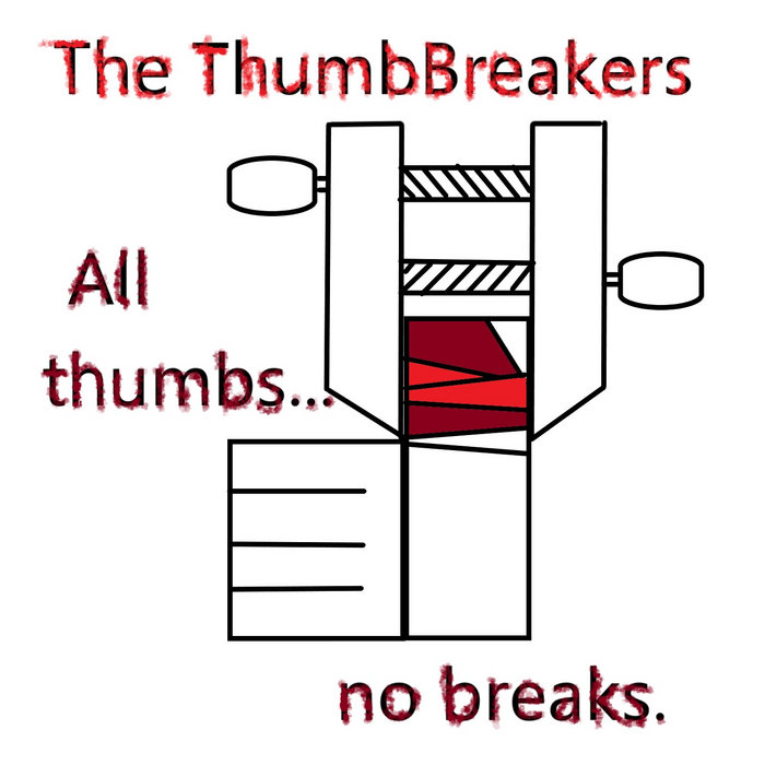 All Thumbs... No Breaks | The ThumbBreakers