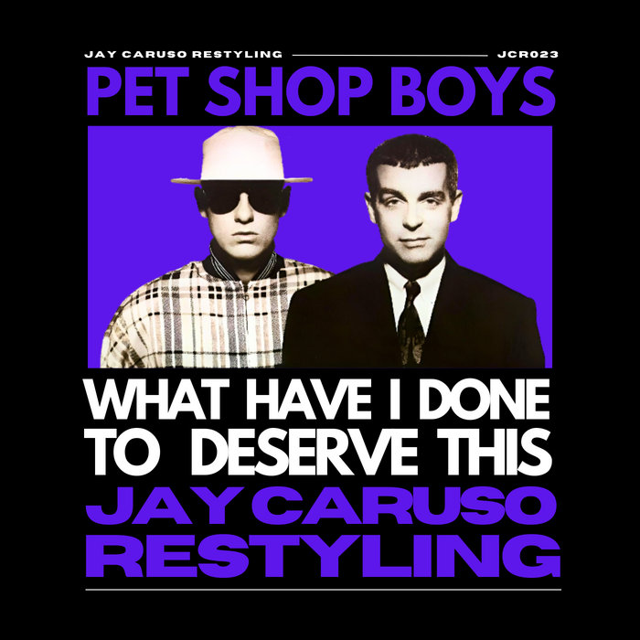 Pet Shop Boys - What Have I Done To Deserve This (Jay Caruso Restyling ...