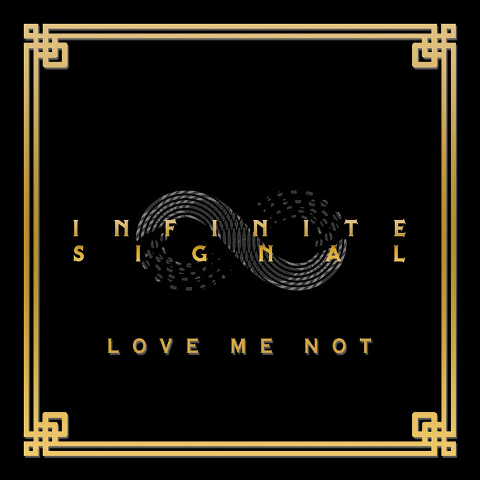 Love Me Not | Infinite Signal