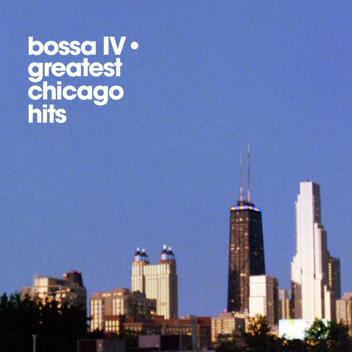 Greatest Chicago Hits | Bossa IV