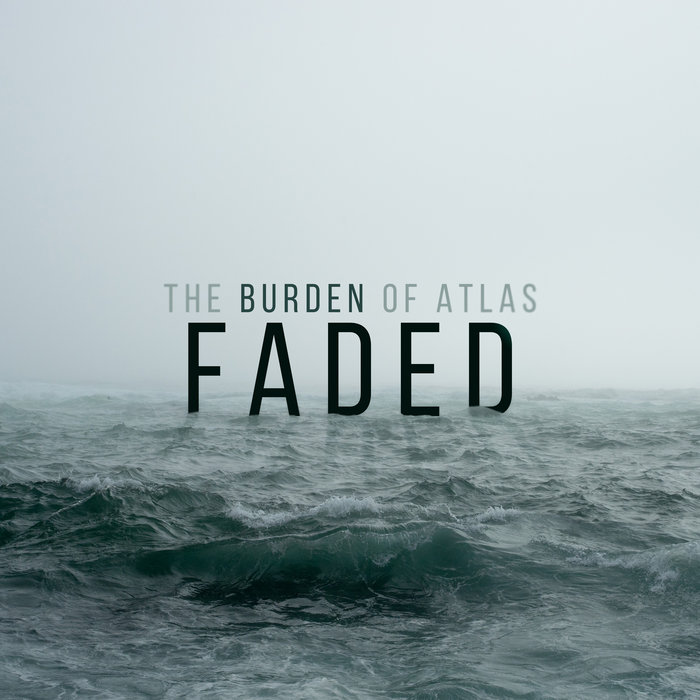 Faded | The Burden of Atlas | The Burden Of Atlas