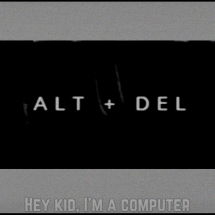Hey Kid, I'm a Computer | Alt + Del