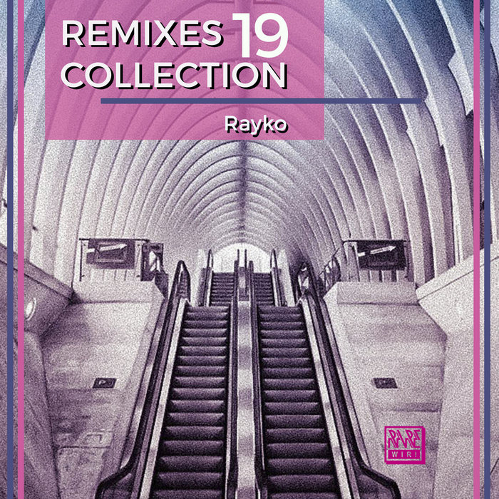 Remixes Collection vol.19 | Rayko | Rare Wiri Records