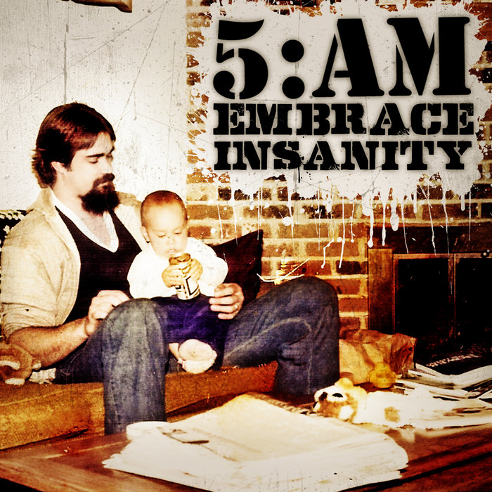 Embrace Insanity | 5:am