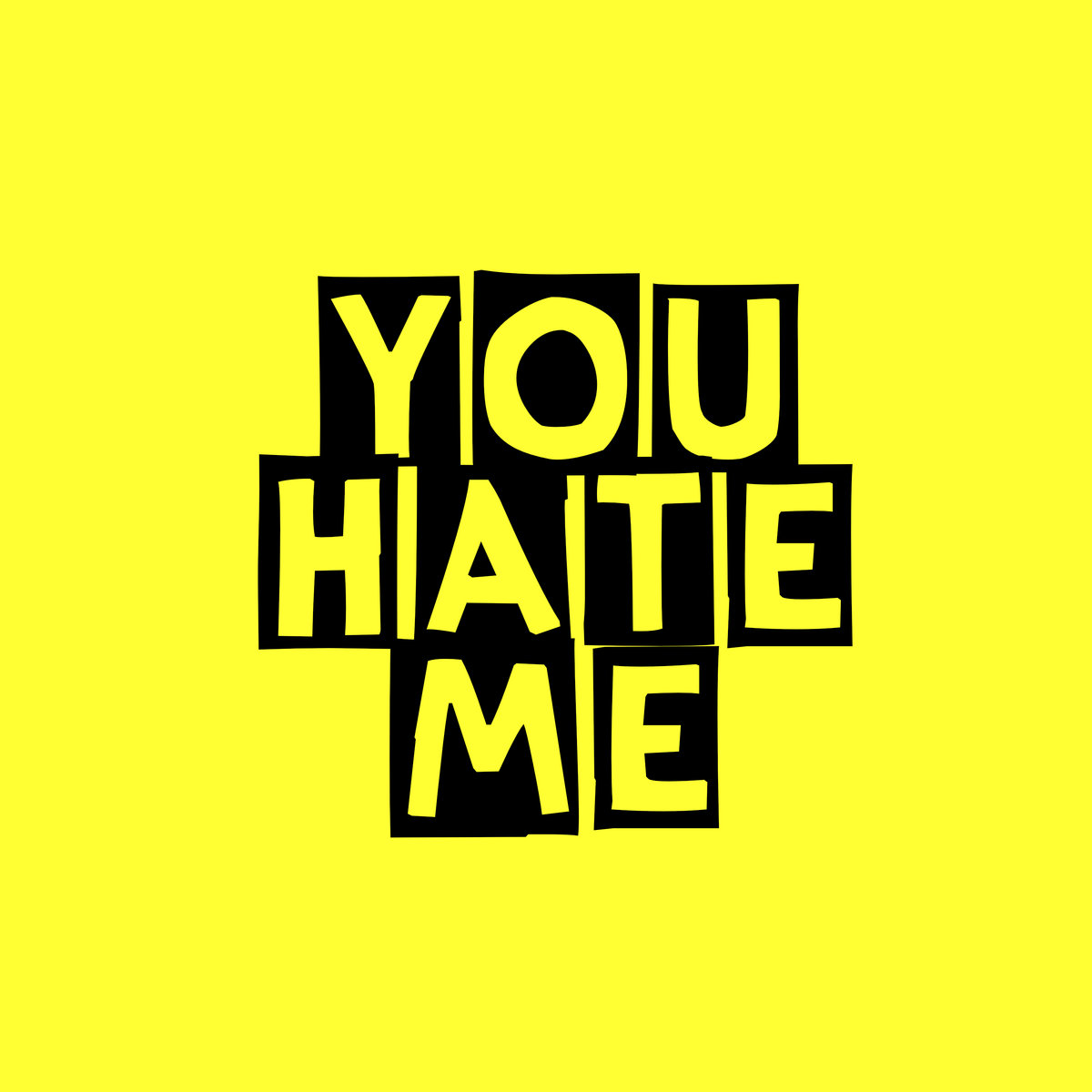 You Hate Everything About Me