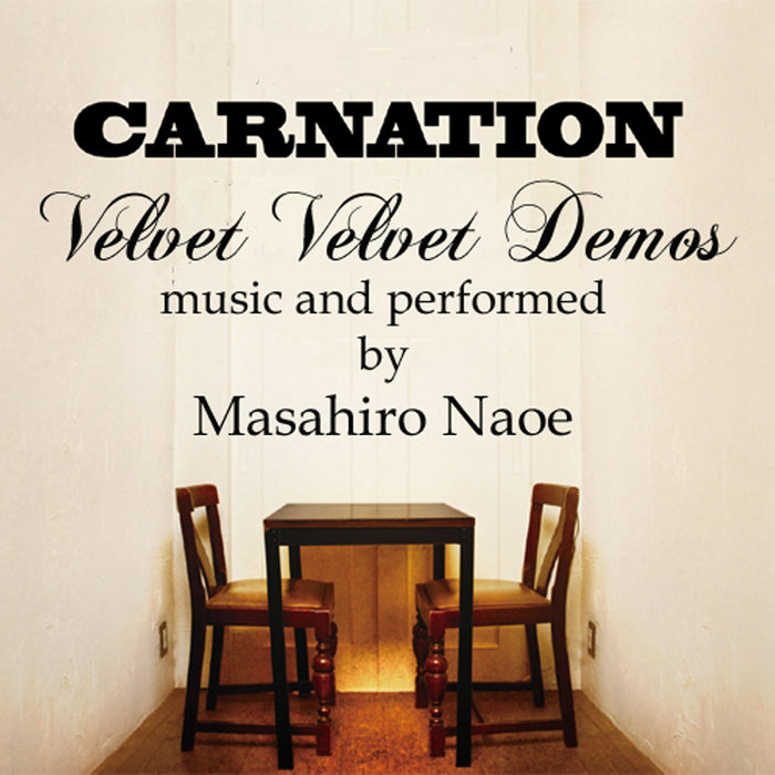 Velvet Velvet Demos | Masahiro Naoe | CARNATION