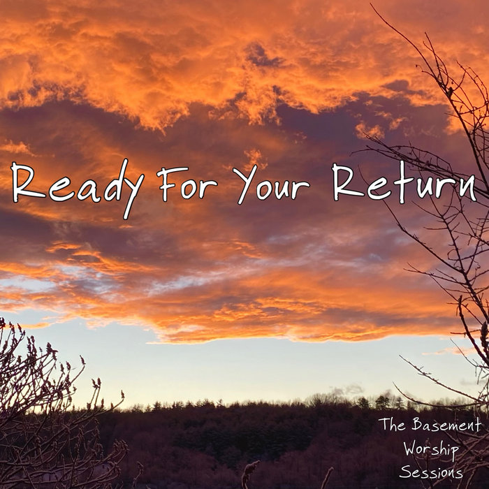 Ready For Your Return | The Basement Worship Sessions
