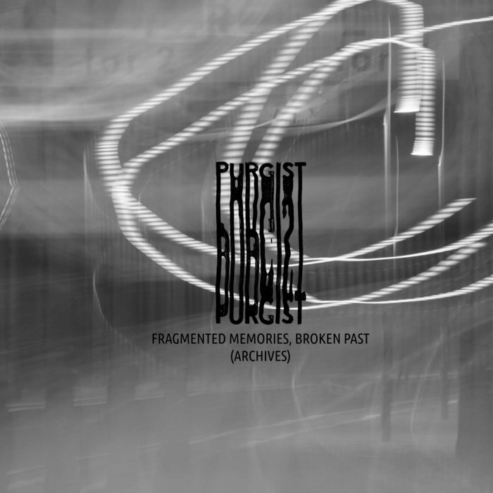 Fragmented Memories, Broken Past (Archives) | purgist