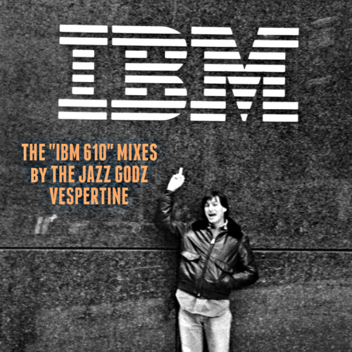 THE "IBM 610" MIXES | THE JAZZ GODZ VESPERTINE | MECHALITH CREATIVE ...