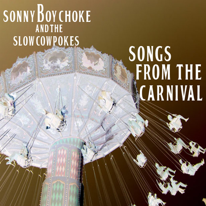 Songs From The Carnival | Sonny Boy Choke And The Slow Cowpokes