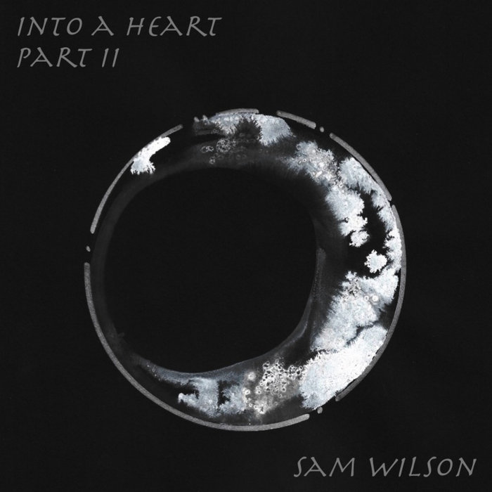 Into A Heart: Part II | Sam Wilson