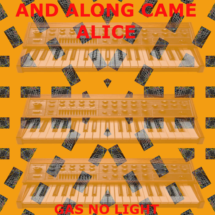 And Along Came Alice | Gas No Light
