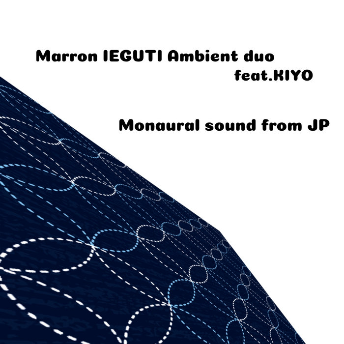 Monaural sound from JP | Marron IEGUTI Ambient duo feat.KIYO | Shigeki ...
