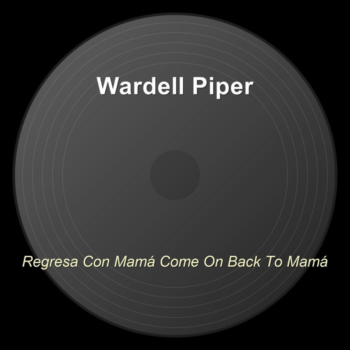 Regresa Con Mamá Come On Back To Mamá | Wardell Piper