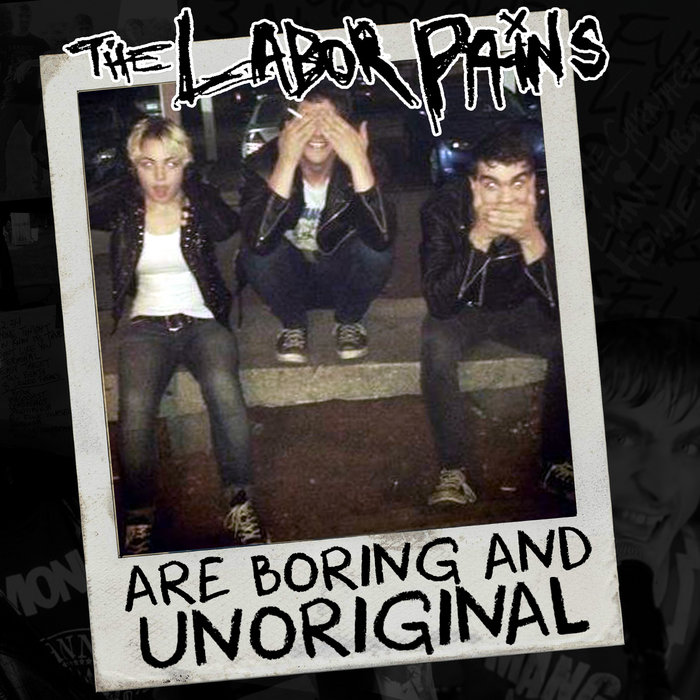 Are Boring and Unoriginal | THE LABOR PAINS | OUTLOUD! RECORDS