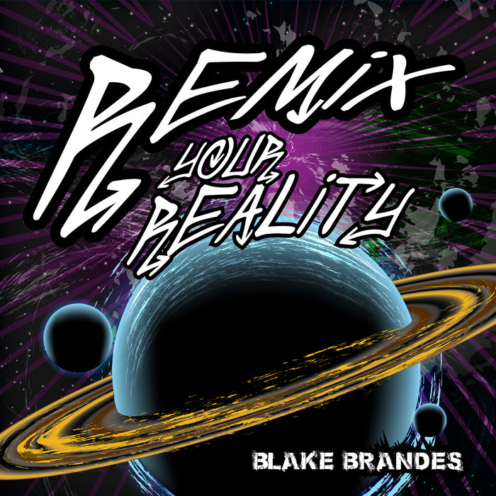 Remix Your Reality | Blake Brandes