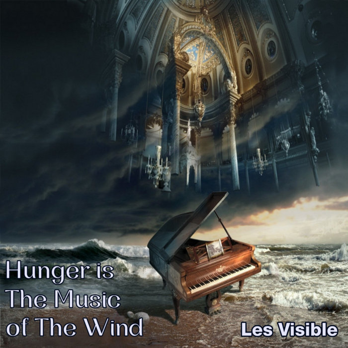 Hunger is The Music of The Wind | Les Visible