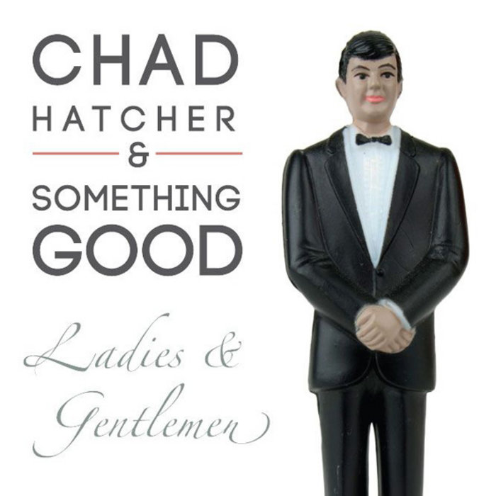 Ladies and Gentlemen | Chad Hatcher & Something Good | Chad Hatcher